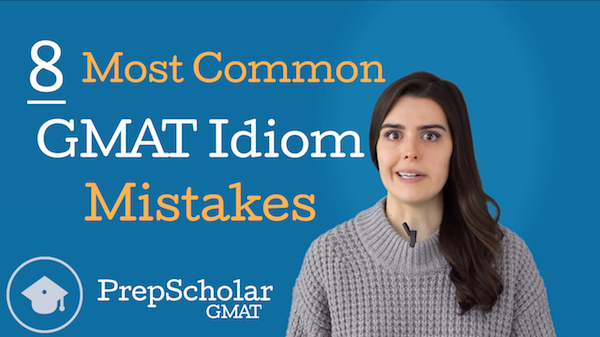 Learn the 8 Most Common GMAT Idioms Mistakes [Video] • PrepScholar GMAT